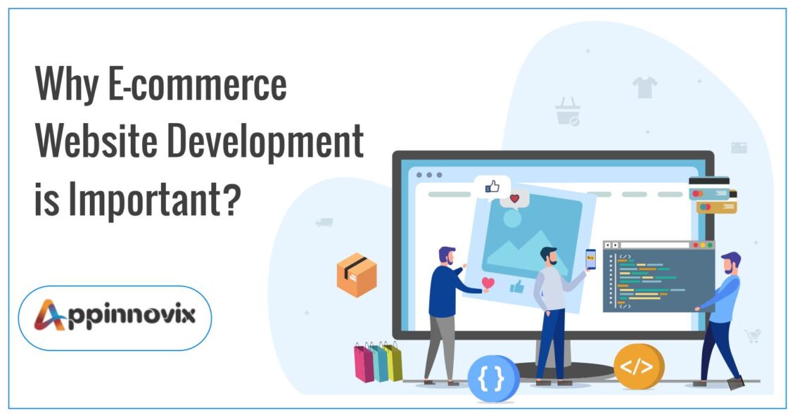 Why E-commerce Website Development is Important - Appinnovix